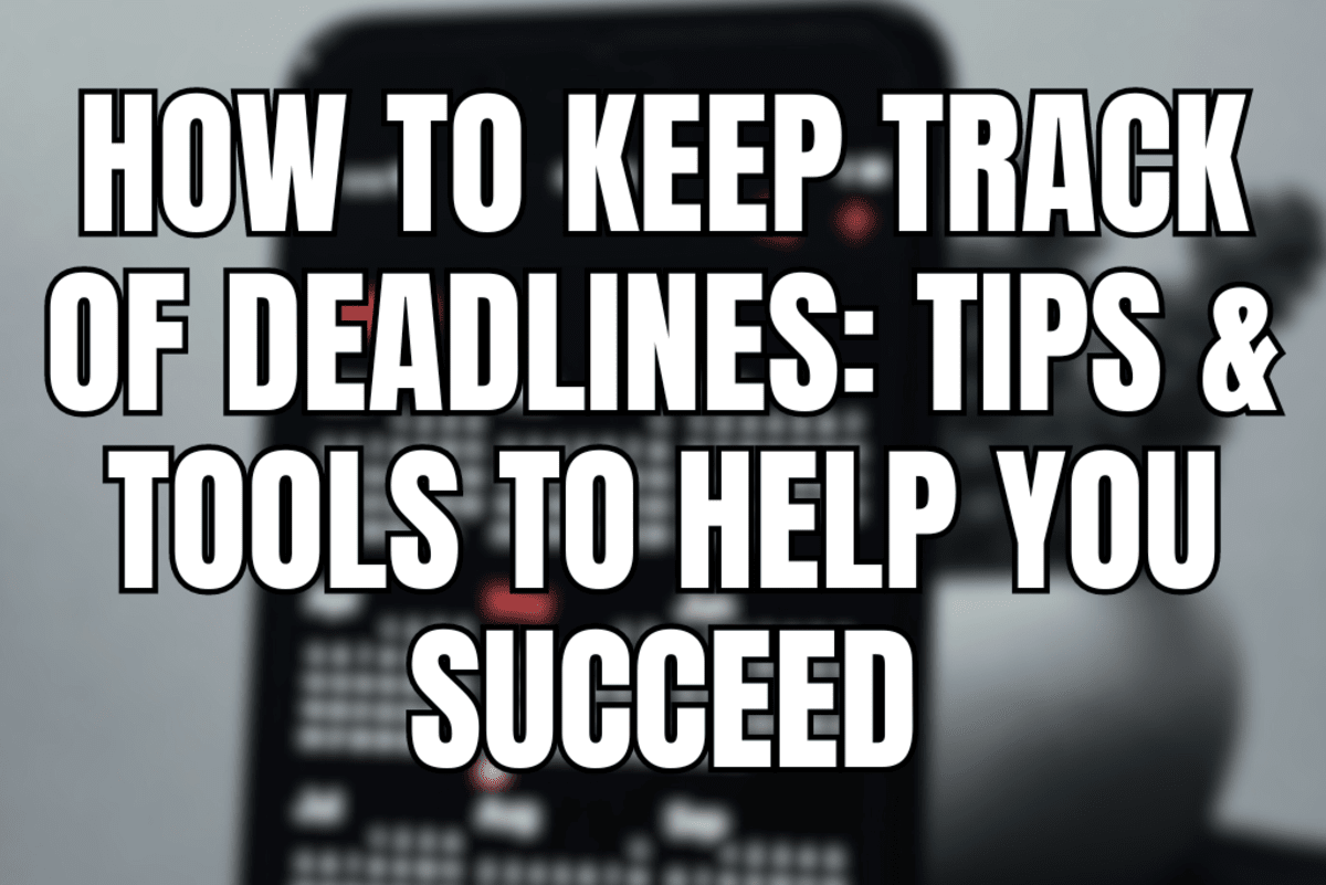 How to Keep Track of Deadlines: Tips & Tools to Help You Succeed
