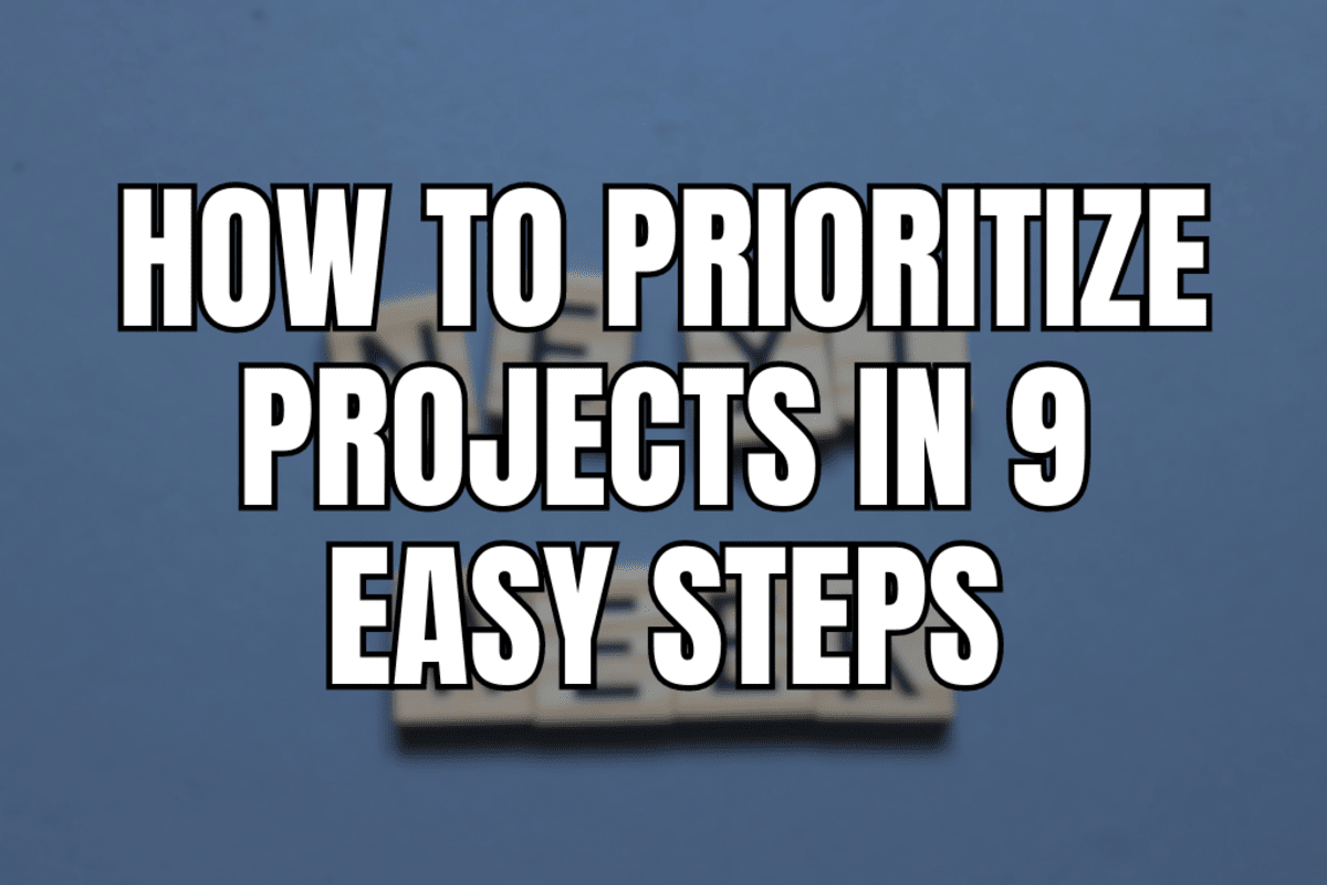 Prioritizing Projects: How to Prioritize Projects in 9 EASY Steps